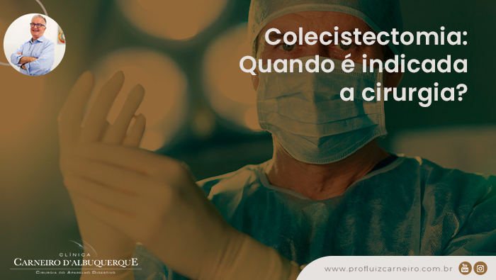 Colecistectomia: Quando é Indicada A Cirurgia? - Prof Dr. Luiz Carneiro